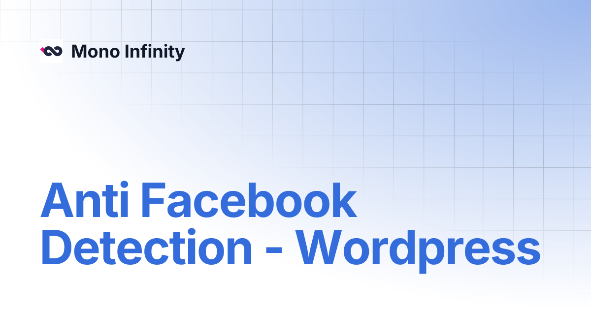Anti Facebook Detection - Wordpress | Mono Infinity