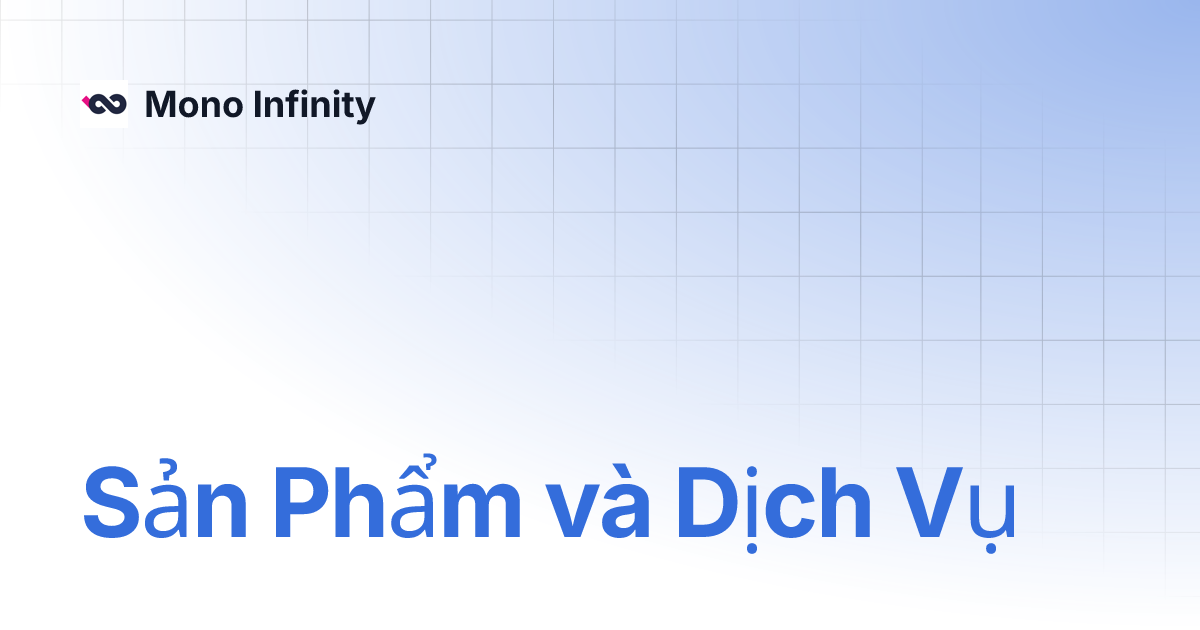 Sản Phẩm và Dịch Vụ | Mono Infinity